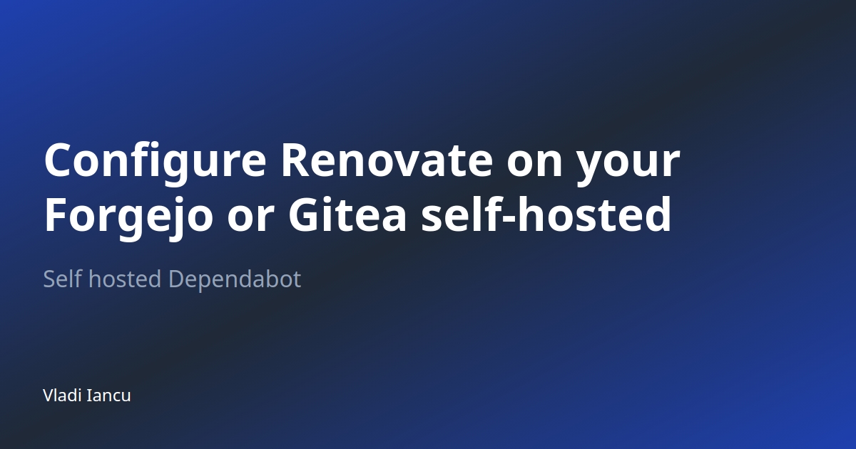 Configure Renovate on your Forgejo or Gitea self-hosted | Vladi Iancu Configure Renovate on your Forgejo or Gitea self-hosted | Vladi Iancu