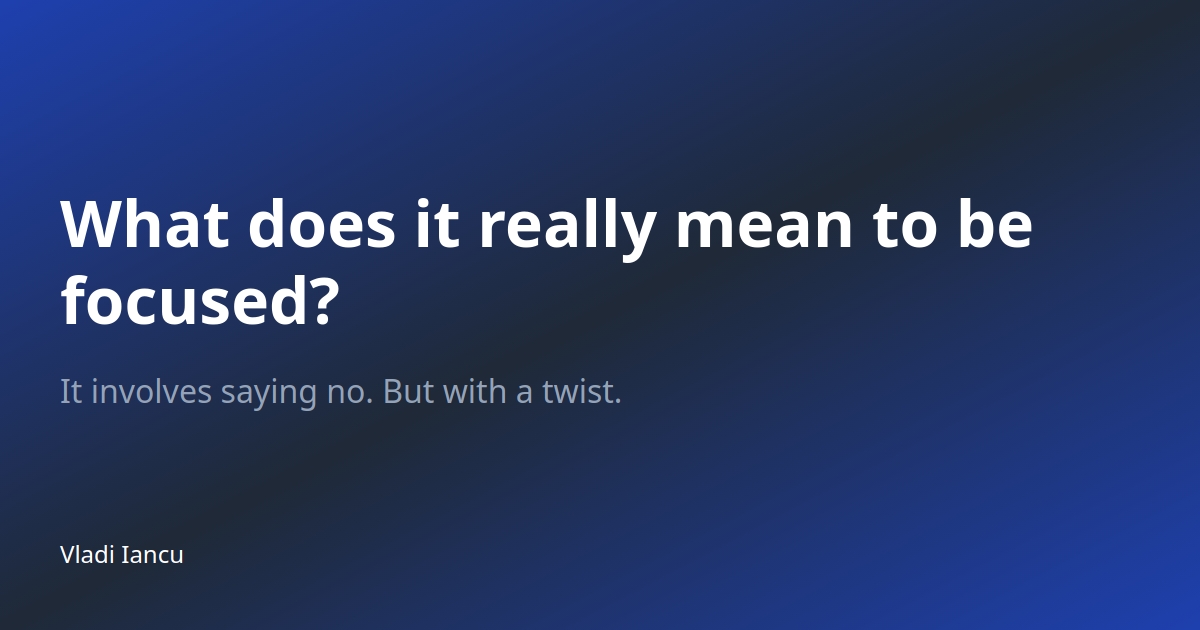 What does it really mean to be focused? | Vladi Iancu